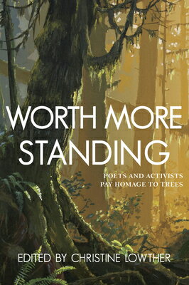 【楽天市場】Worth More Standing: Poets and Activists Pay Homage to Trees ...