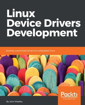 【楽天市場】Linux Device Drivers Development Learn to develop customized device drivers for your ...